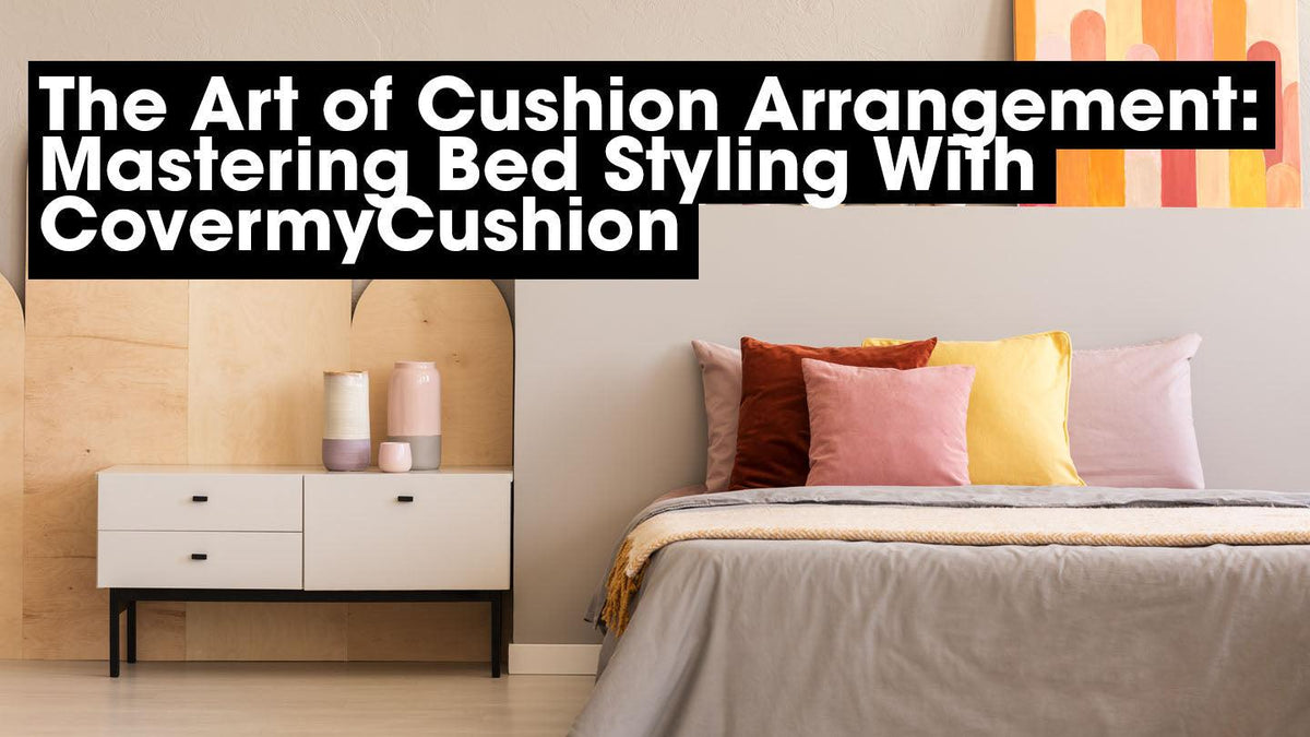 Ultimate Guide to Arranging Cushions on a Bed | CoverMyCushion